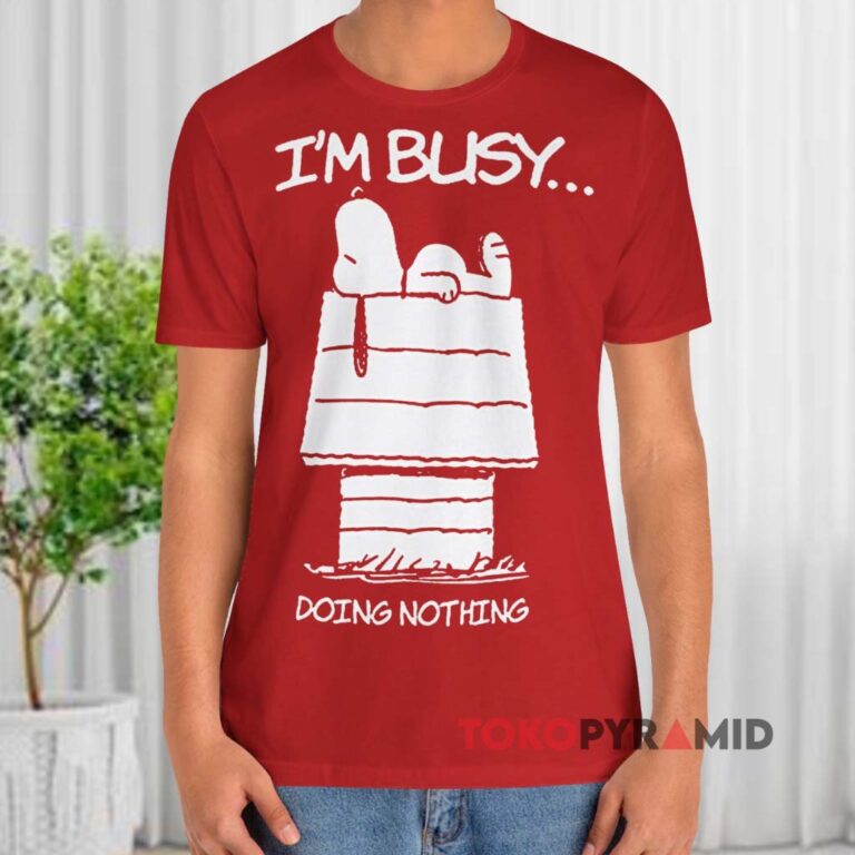 Peanuts Snoopy I'm Busy Doing Nothing Shirt - TokoPyramid