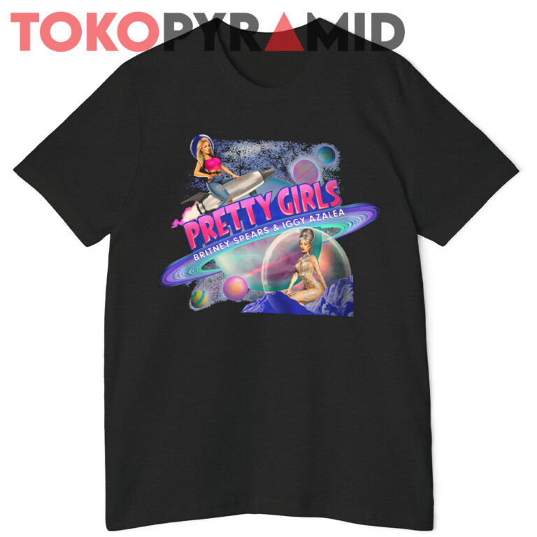 Pretty Girls Britney Spears Shirt Pretty Girls Iggy Azalea Shirt ...