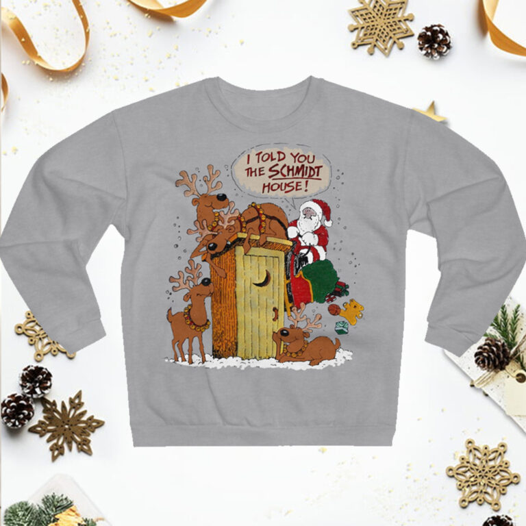 Christmas Santa I Told You The Schmidt House Sweatshirt - TokoPyramid