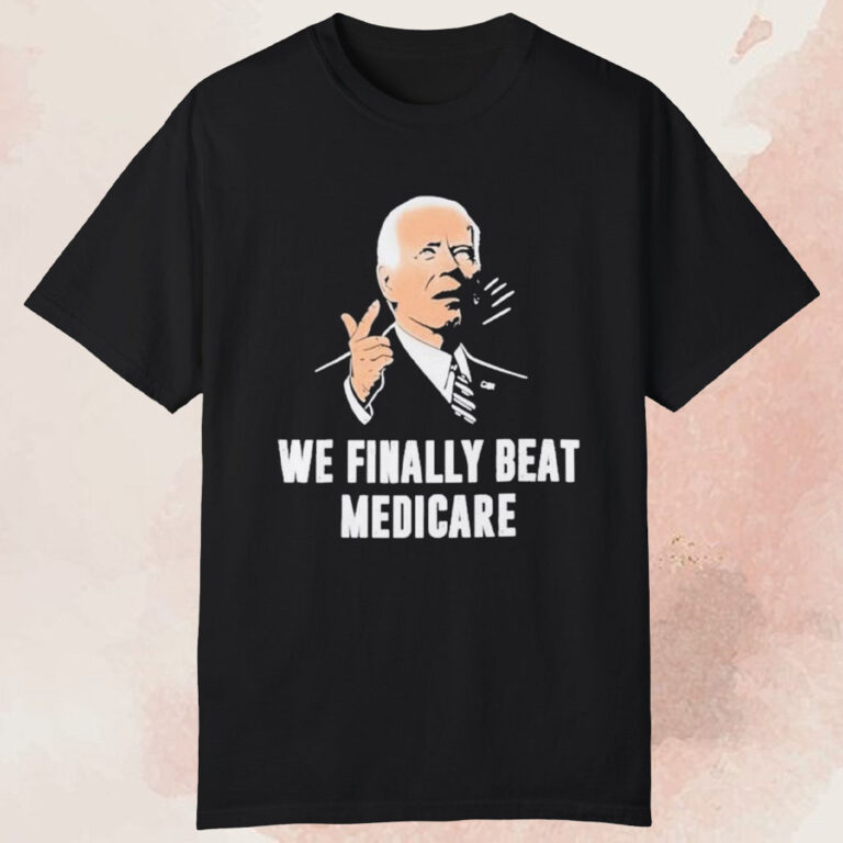 We Finally Beat Medicare Shirt - TokoPyramid